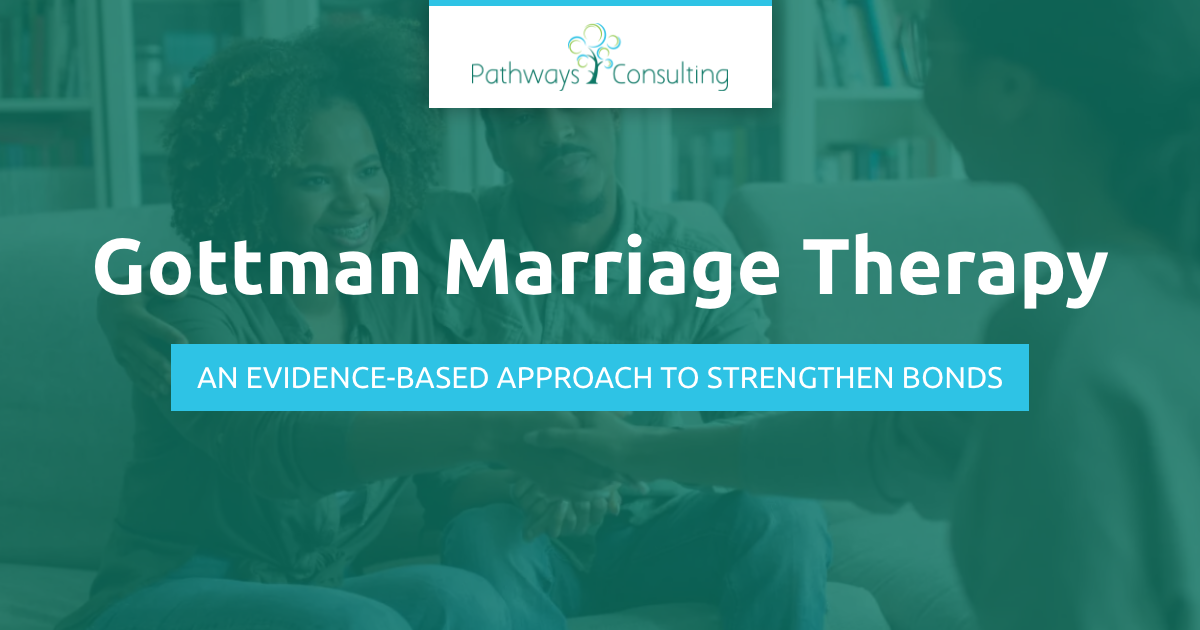 Gottman Marriage Therapy | Pathways Consulting