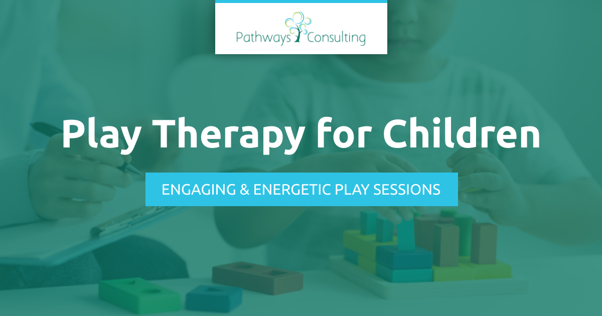 Play Therapy for Children | Pathways Consulting