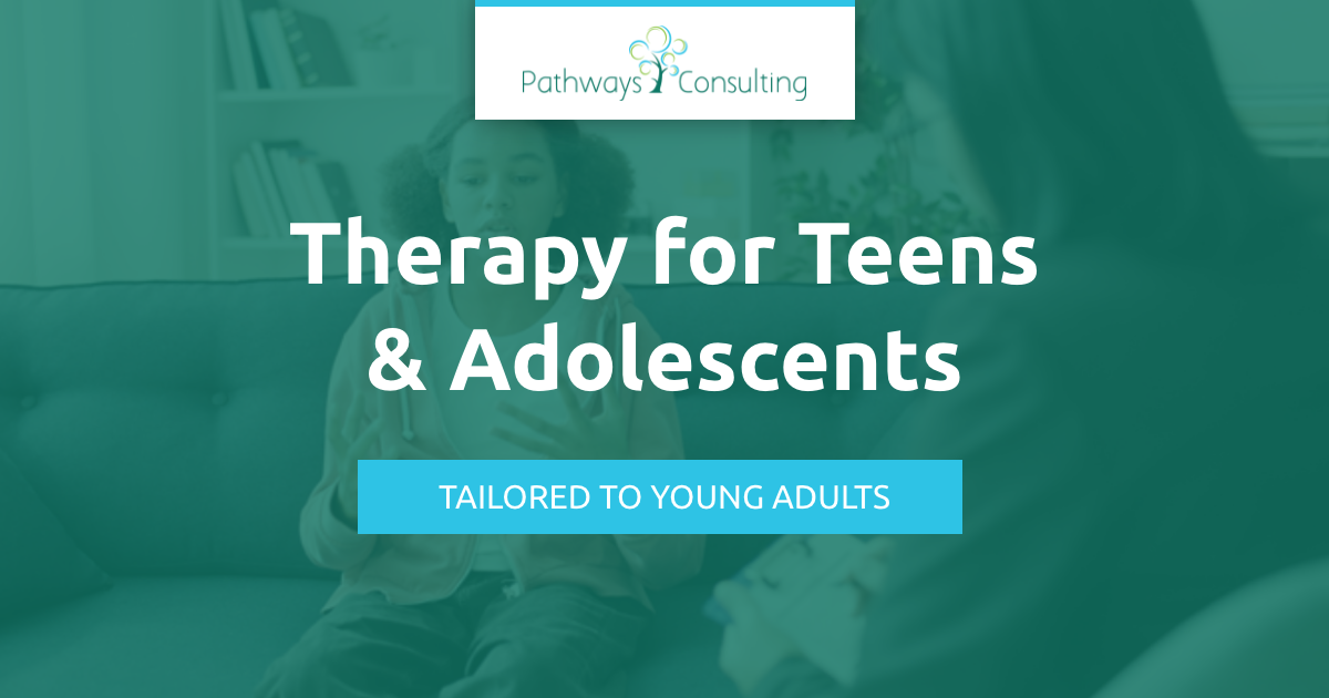 Therapy for Teens & Adolescents | Pathways Consulting